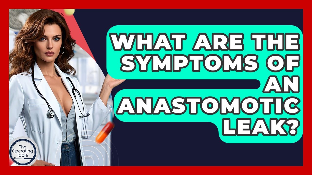 What Are The Symptoms Of An Anastomotic Leak? - The Operating Table - YouTube