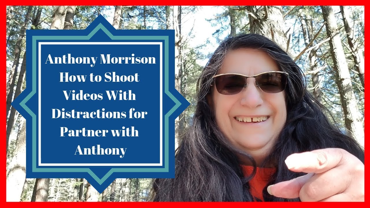 Anthony Morrison - How to Shoot Videos With Distractions for Partner ...