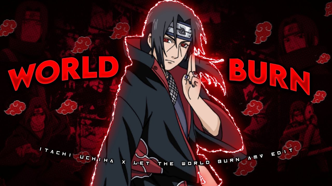 Uchiha Itachi - Let The World Burn [Edit/AMV]! - YouTube