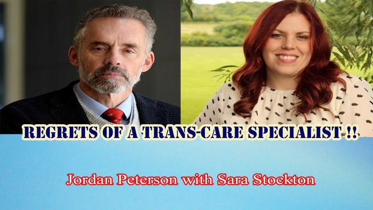 Jordan Peterson - Regrets of a Trans Care Specialist !! Sara Stockton ...