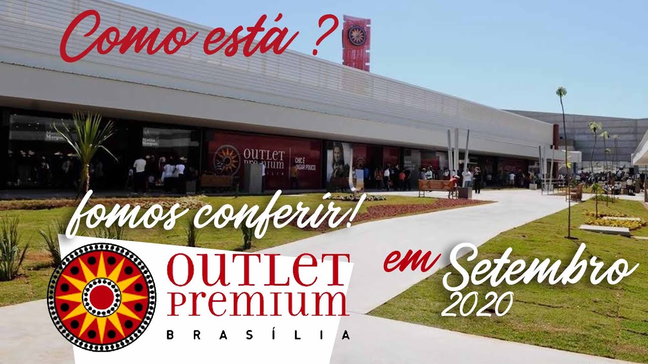 Fomos conferir como está o OUTLET PREMIUM Brasília, em Setembro de 2020 ...