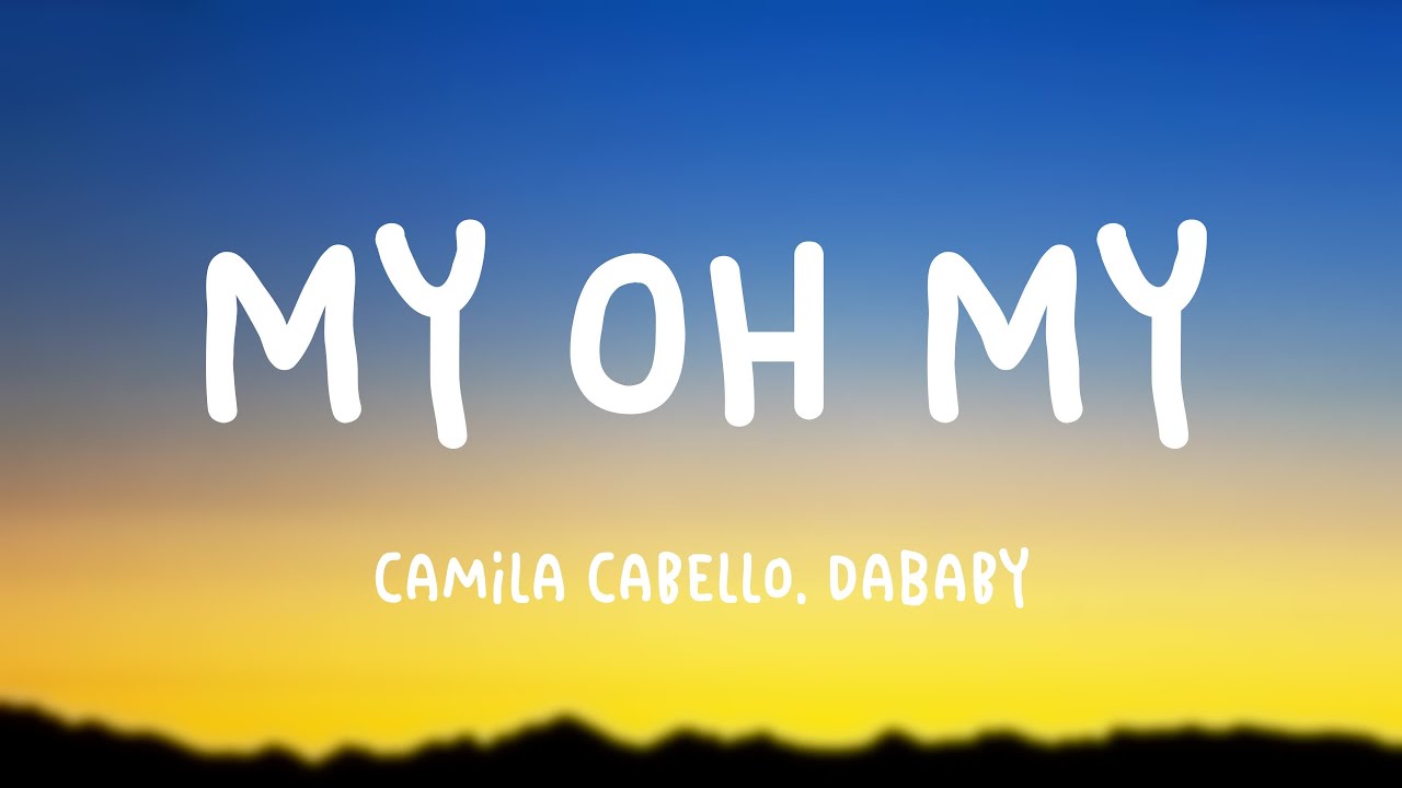My Oh My - Camila Cabello, DaBaby [Lyrics Video] 💶 - YouTube