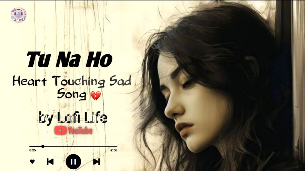 Tu Na Ho 💔 | Heart Touching Songs | Lofi Sad Song | Hindi Songs 2025 ...