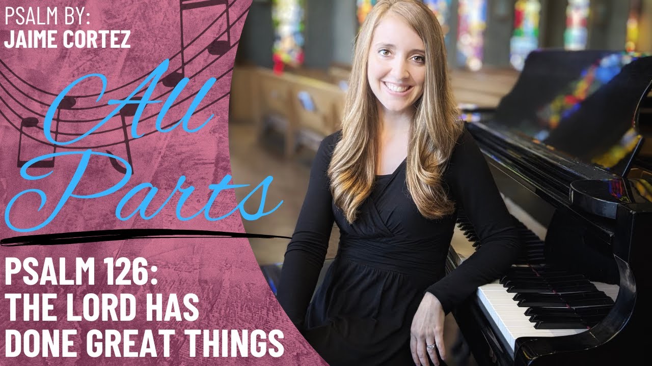 Psalm 126: The Lord Has Done Great Things *Cortez (All Parts) - YouTube