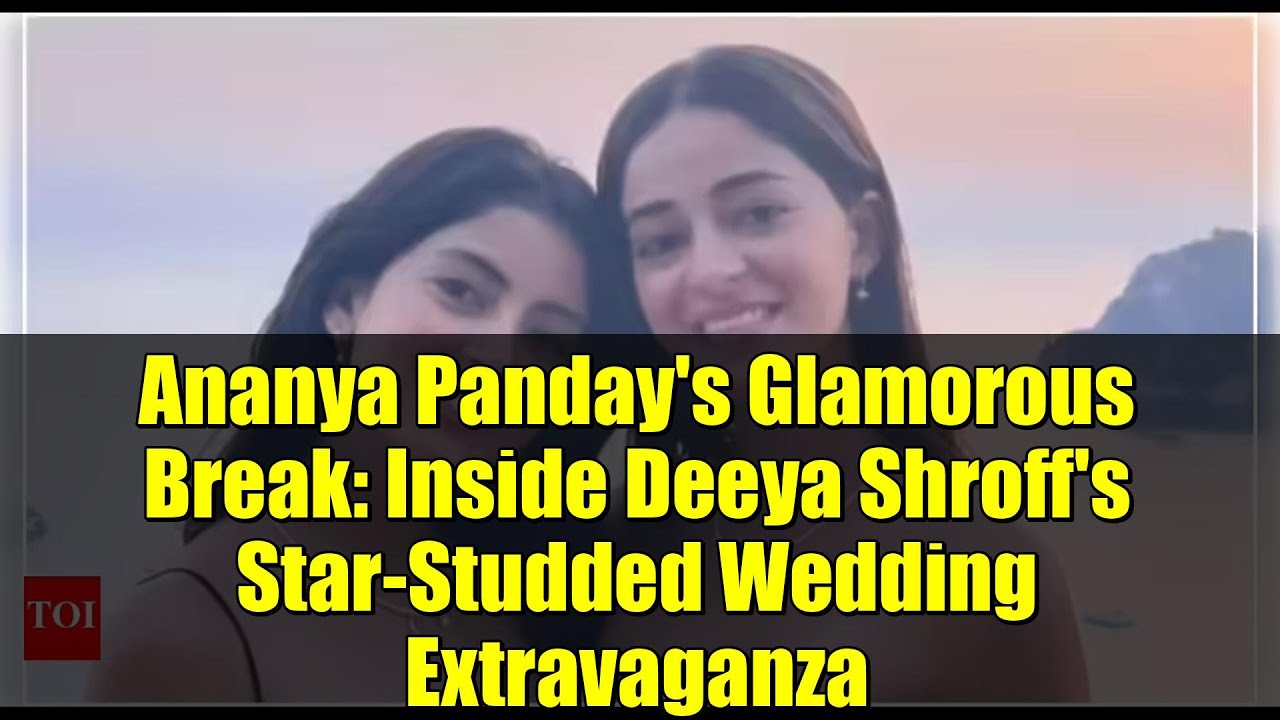 Ananya Panday's Glamorous Break: Inside Deeya Shroff's Star-Studded ...
