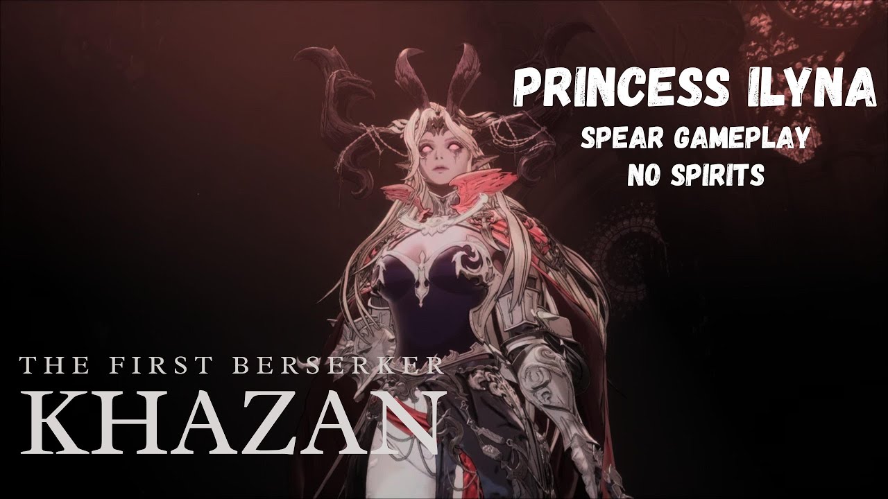 The First Berserker: Khazan PRINCESS ILYNA BOSS FIGHT - Spear Gameplay ...