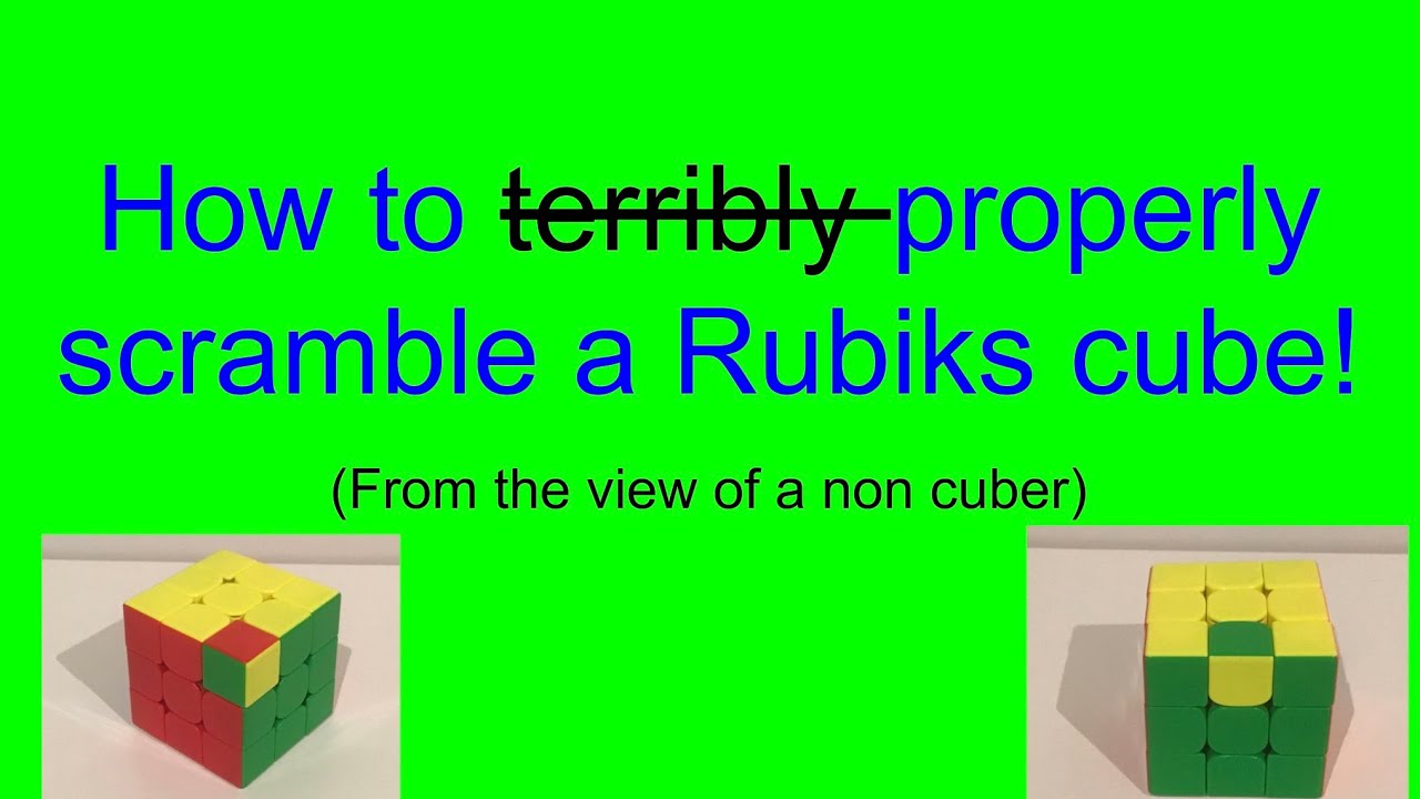 How to PROPERLY scramble a Rubiks cube (from the words of a non cuber ...