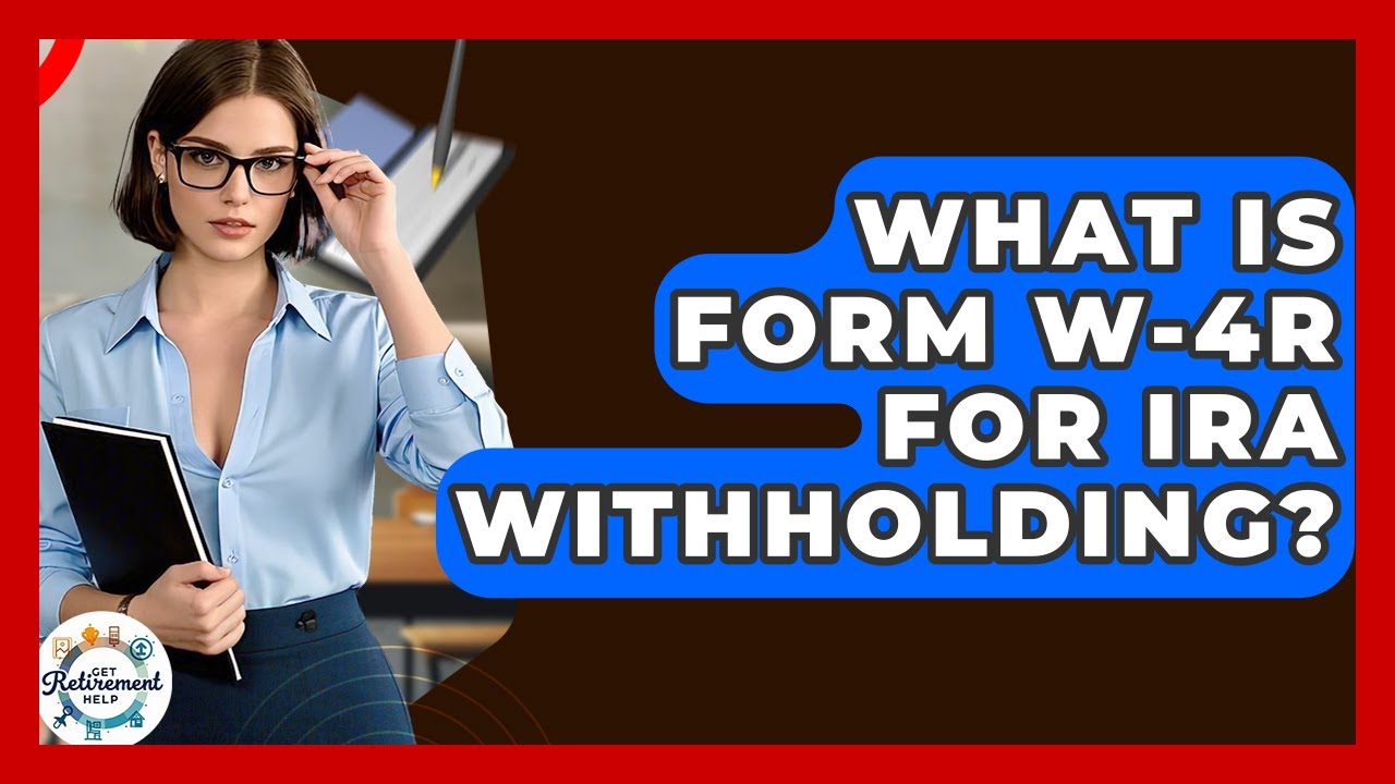 What Is Form W-4R For IRA Withholding? - Get Retirement Help - YouTube