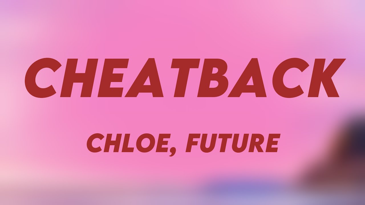 Cheatback - Chloe, Future {Lyrics Video} 🪂 - YouTube