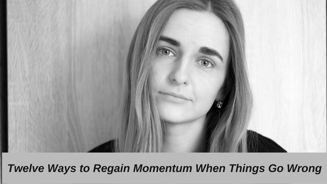 Twelve Ways to Regain Momentum When Things Go Wrong - YouTube