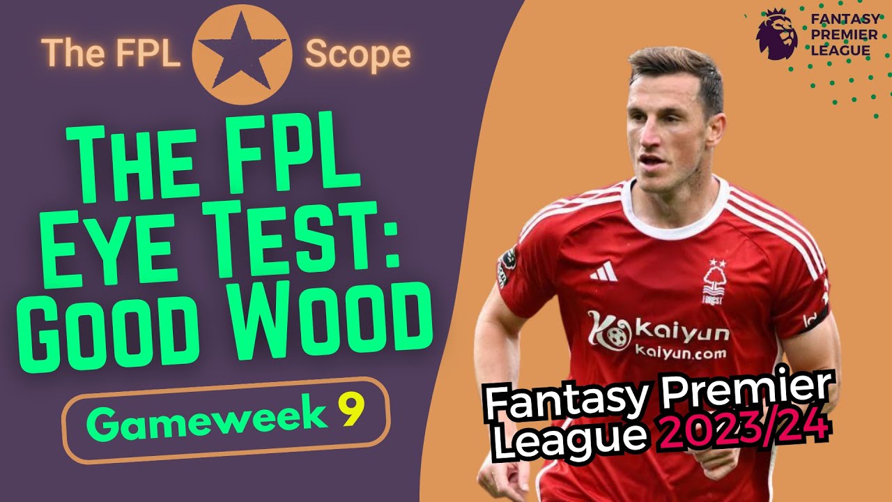 The FPL Eye Test GW9: Good Wood | The FPL Scope | Fantasy Premier ...
