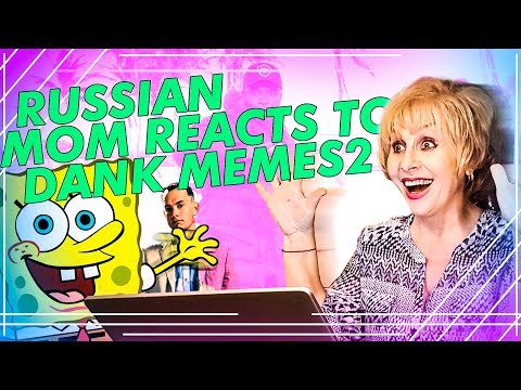 RUSSIAN MOM REACTS TO DANK MEMES 2