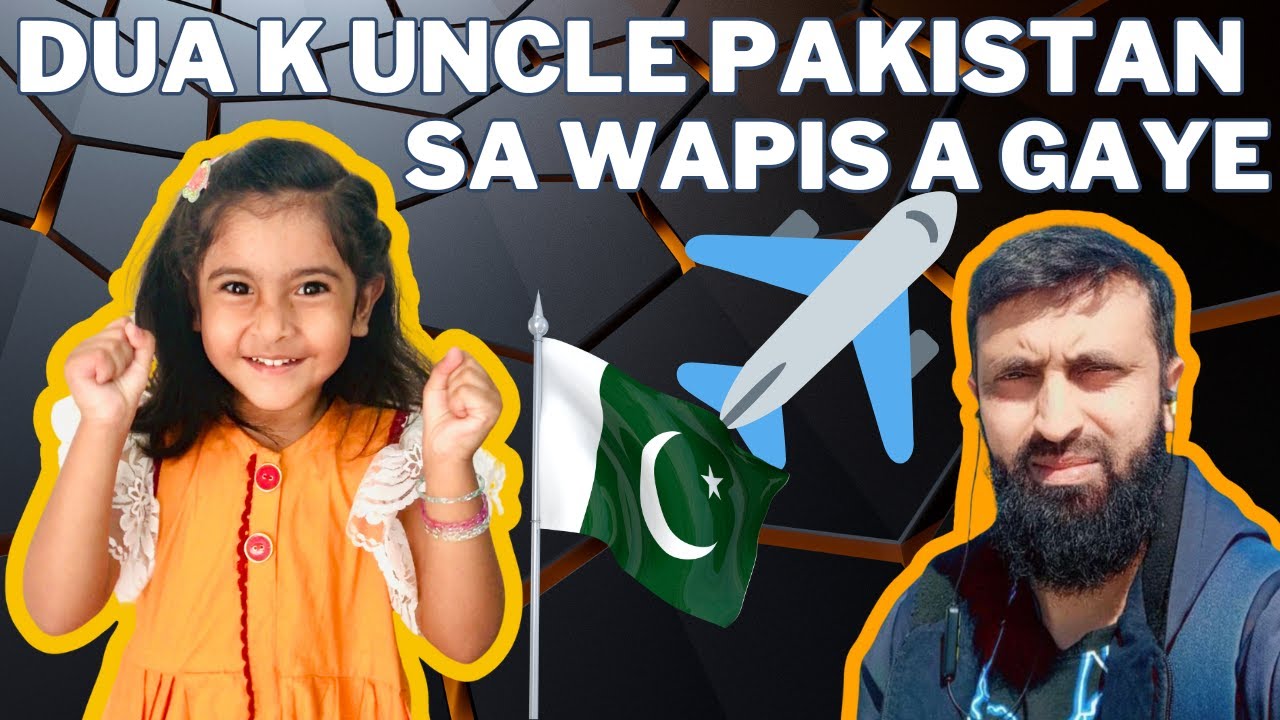 Dua K Uncle Pakistan sa Wapis a Gaye |Dua New Vlog |@DuaArslanOfficial ...