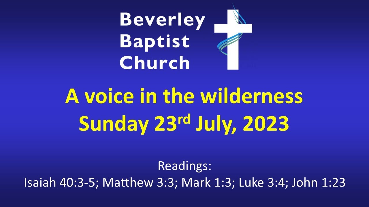 A voice in the wilderness - Sunday 23rd July 2023 Service - Beverley ...