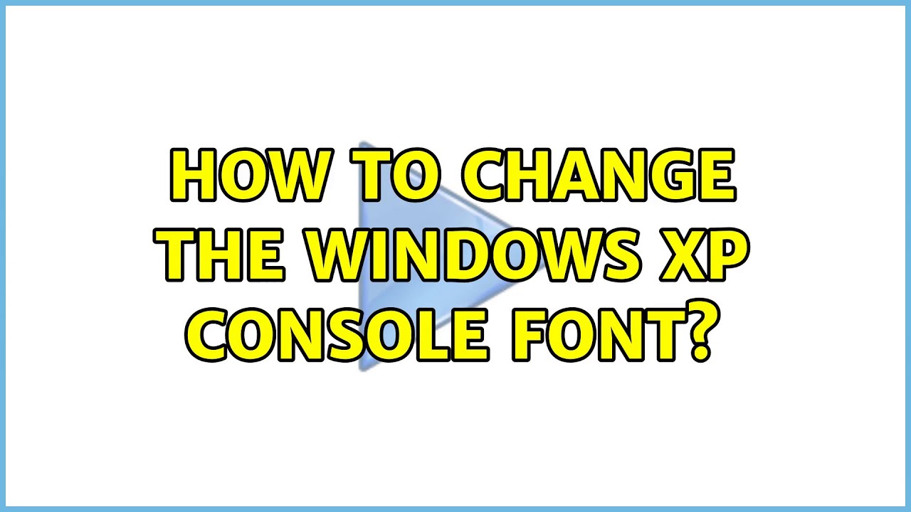 How to change the Windows XP console font? (5 Solutions!!) - YouTube