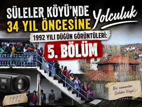 5. Bölüm: Süleler Köyü'nde 34 Yıl Öncesine Yolculuk 1992 Yılı Düğün Görüntüleri