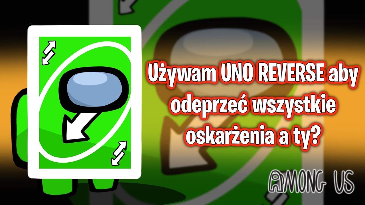 UŻYWAM *UNO REVERSE* aby ODEPRZEĆ WSZYSTKIE OSKARŻENIA | AMONG US - YouTube