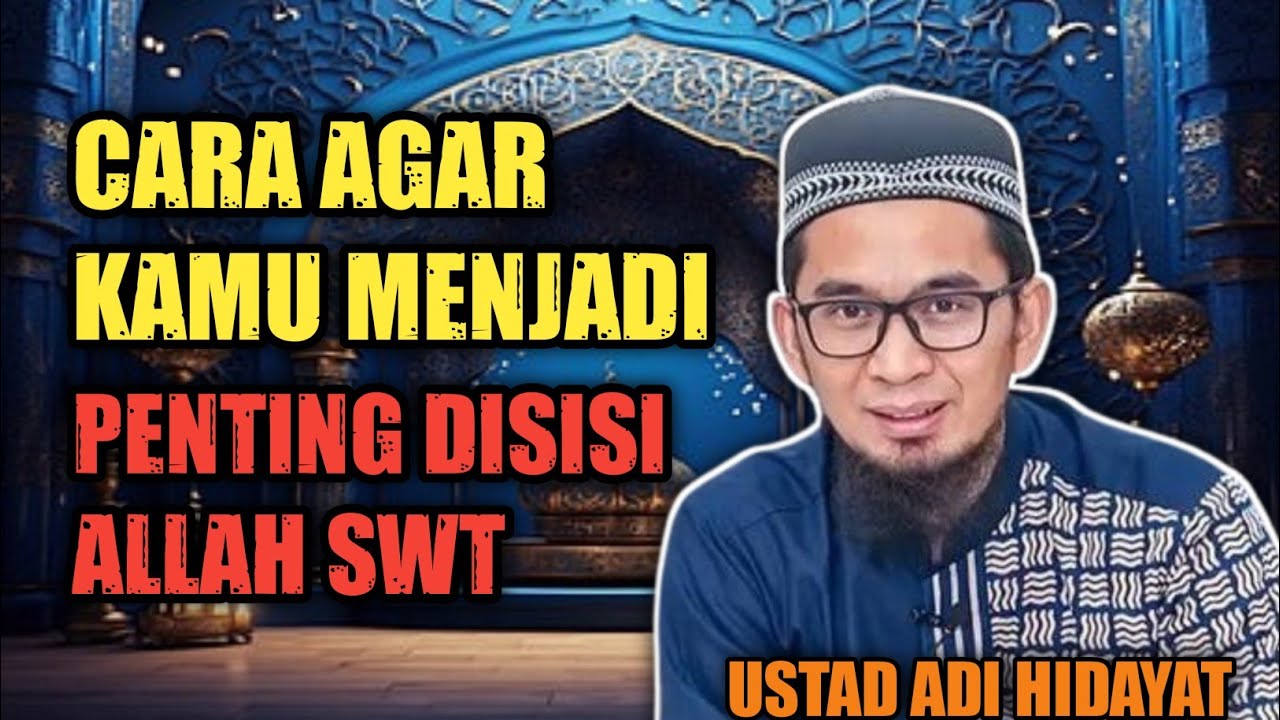 USTAD ADI HIDAYAT - CARA MENJADI PENTING DISISI ALLAH - YouTube