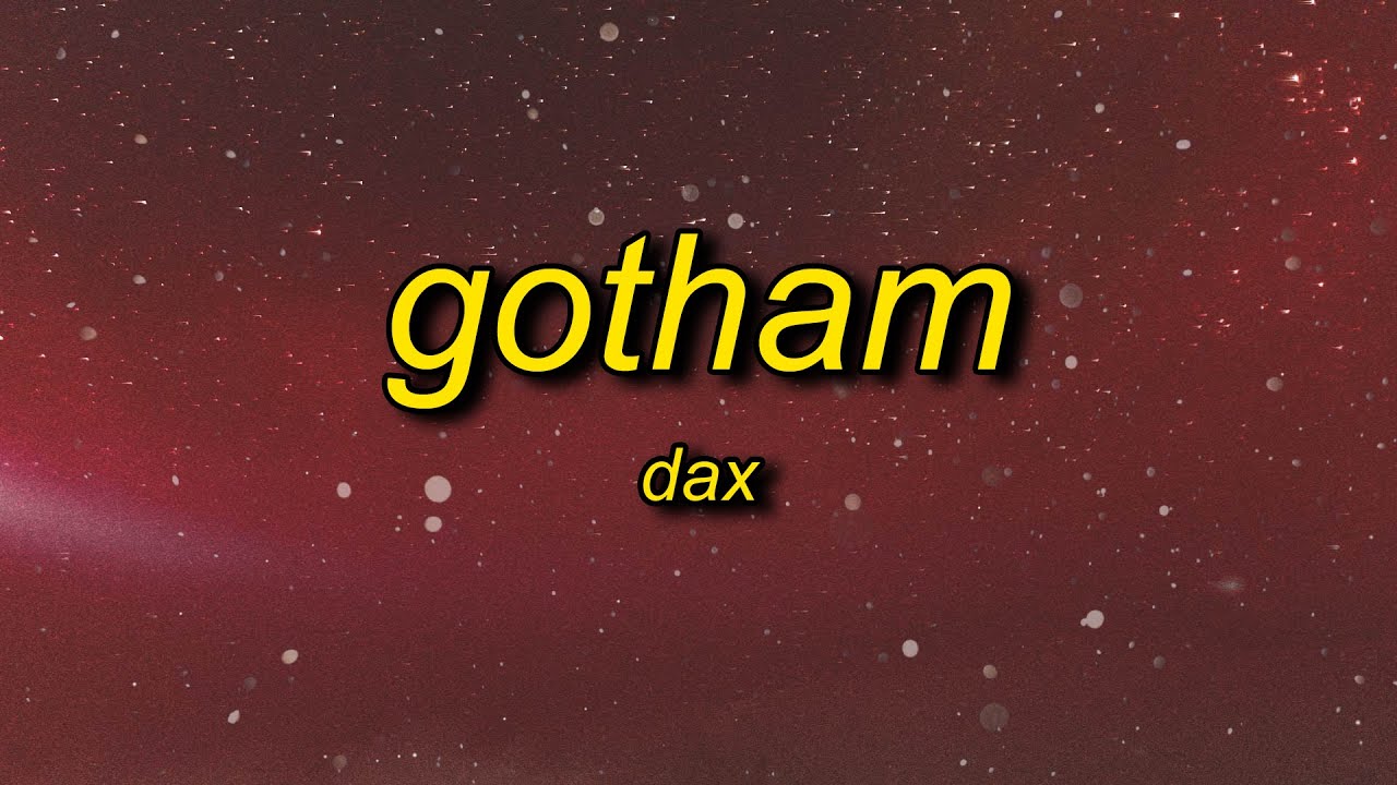 Dax - GOTHAM (Lyrics) - YouTube