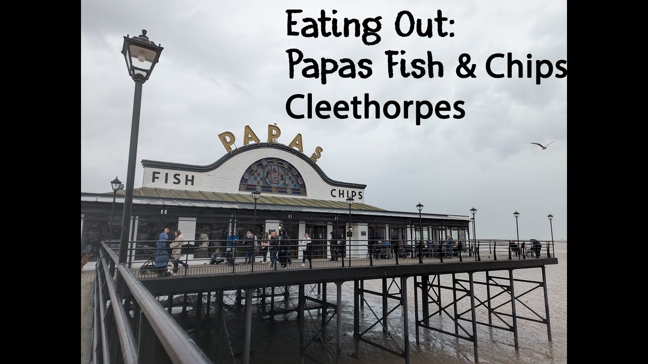 Eating Out: Papas Fish and Chips Restaurant, Cleethorpes - YouTube