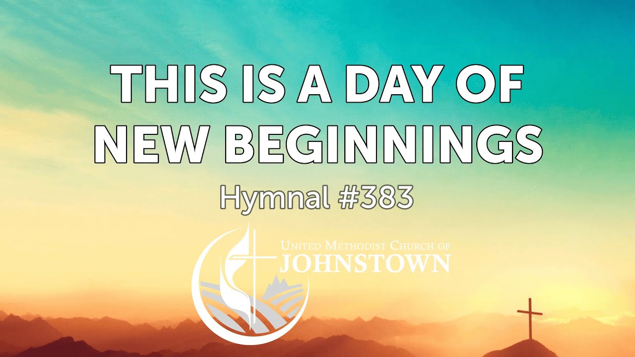 “This Is a Day of New Beginnings” // Hymnal #383 // UMC Johnstown - YouTube