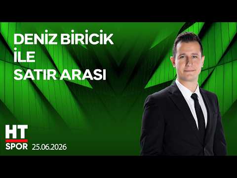 Deniz Biricik ile Satır Arası - 25 Haziran 2026