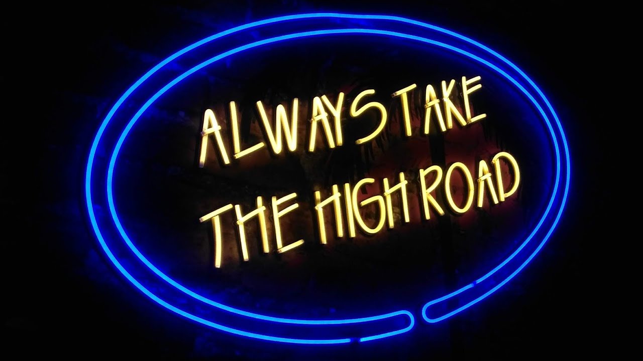 ALWAYS TAKE THE HIGH ROAD - YouTube