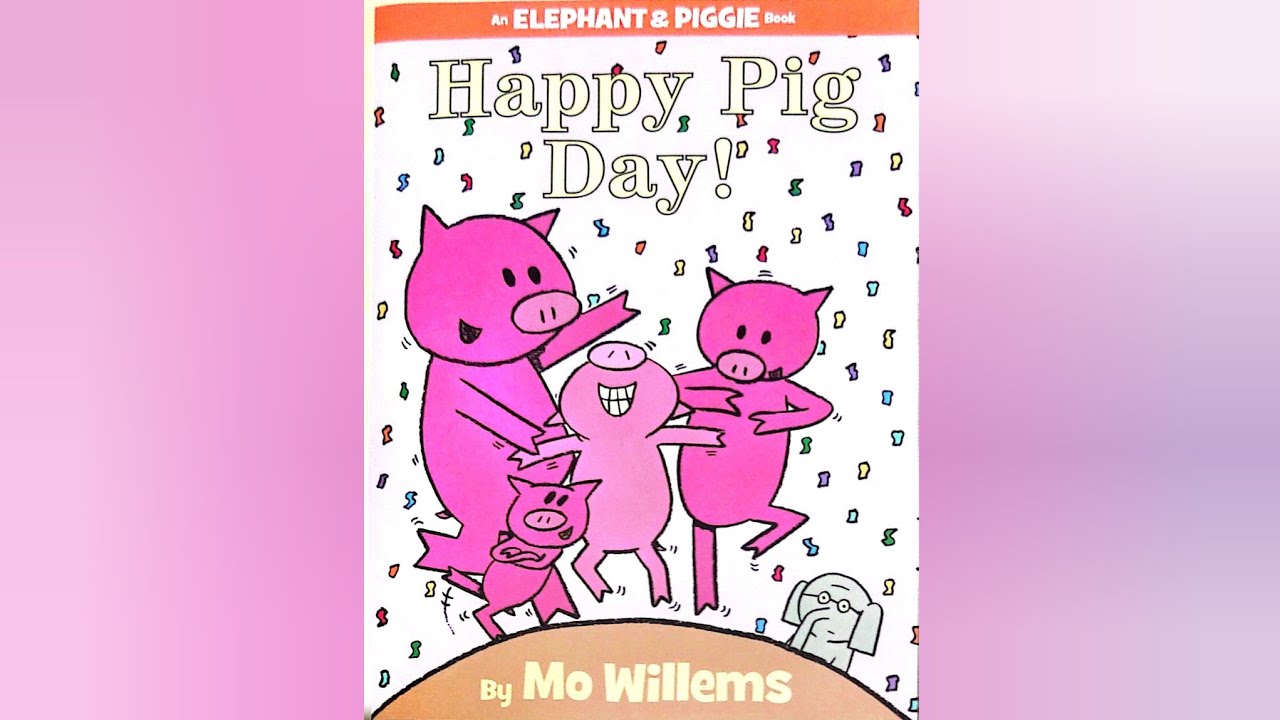 Happy Pig Day | an ELEPHANT & PIGGIE Book By: Mo Willems - YouTube