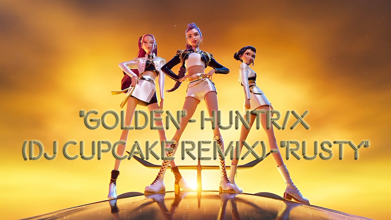 Kpop Demon Hunters - "Golden" by HUNTR/X (DJ Cupcake Remix) - "Rusty" # ...