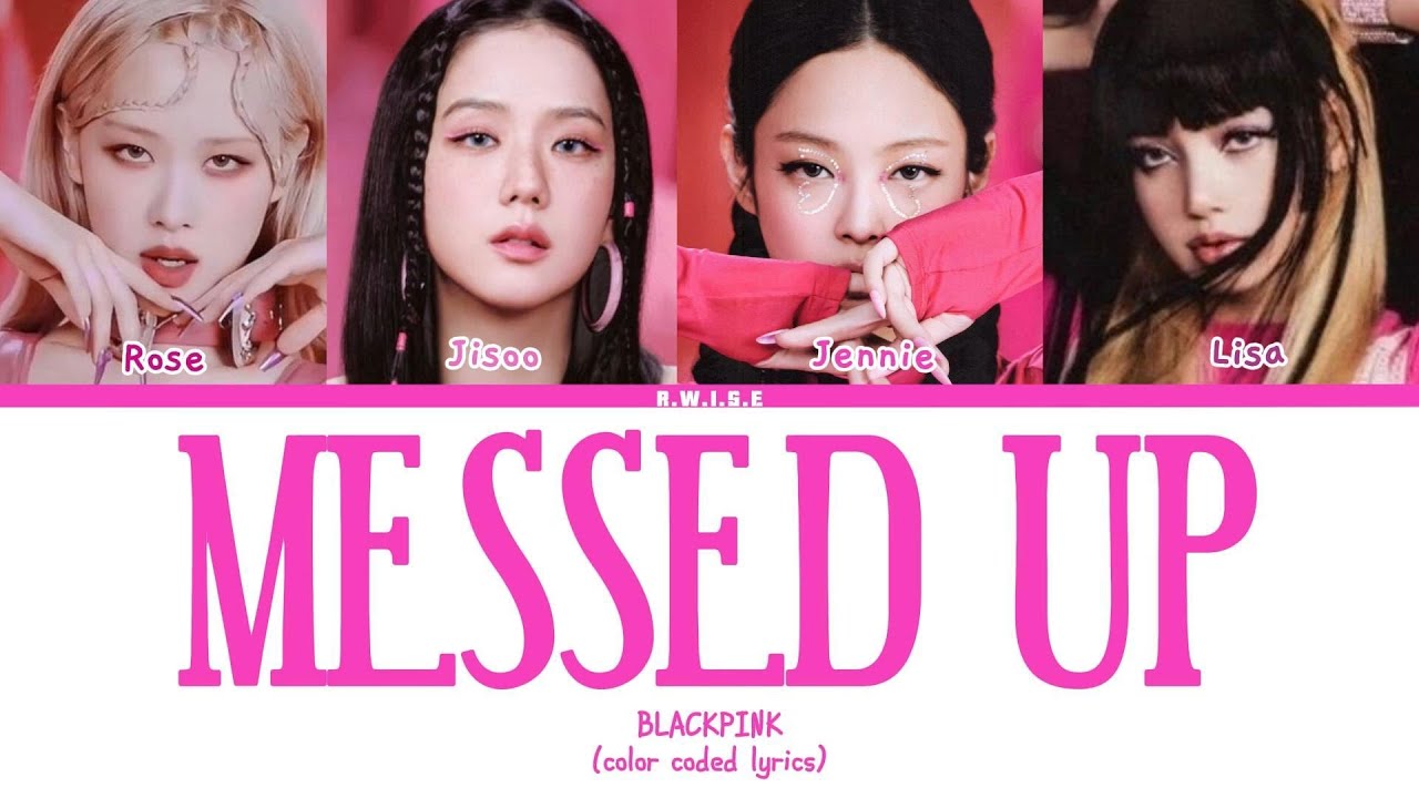 "MESSED UP"- Blackpink (color coded lyrics) - YouTube