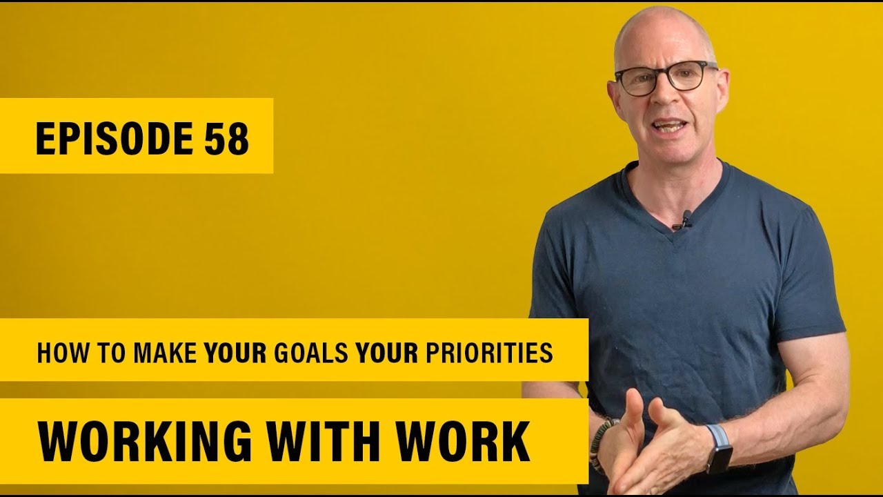 Working With Work | Ep 59 | Why Goals Are The Foundation Of A Great ...