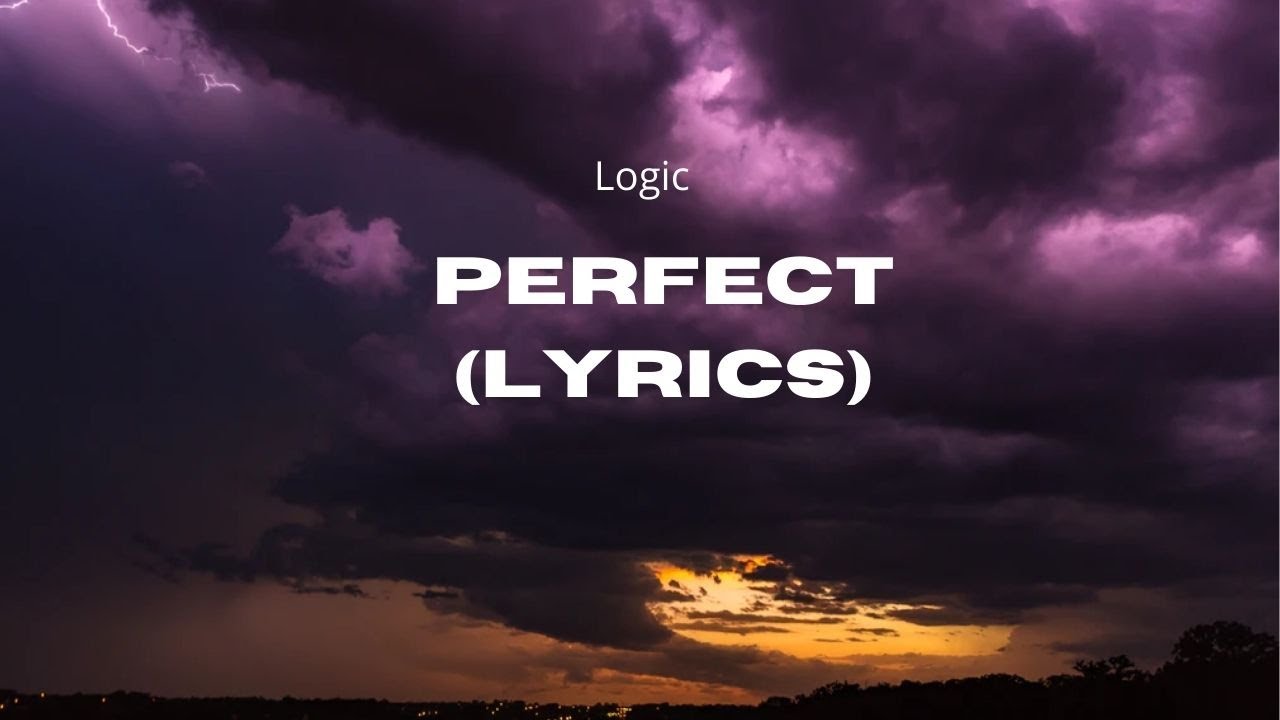 Logic - Perfect (Lyrics) - YouTube