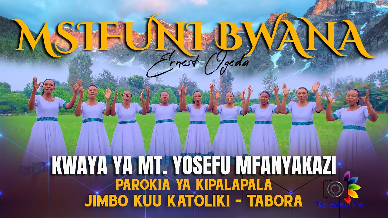 MSIFUNI BWANA ERNEST OGEDA KWAYA YA MT. YOSEFU MFANYAKAZI PAROKIA YA KIPALAPALA JIMBO KUU TABORA ...