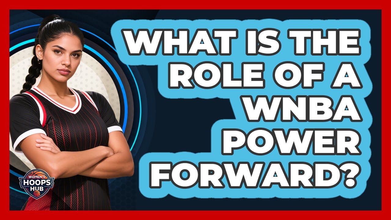 What Is The Role Of A WNBA Power Forward? - YouTube