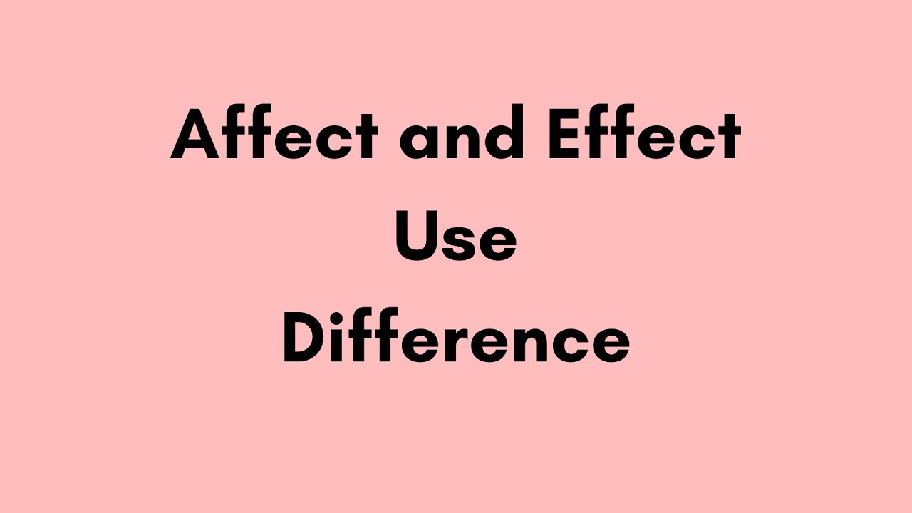 What is the Difference Between Affect and Effect - YouTube