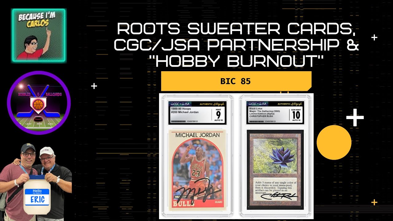 Roots Sweater Cards, CGC/JSA partnership & "Hobby Burnout" | BIC 85 ...