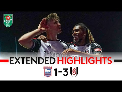 EXTENDED HIGHLIGHTS | Ipswich 1-3 Fulham | Wilson, Muniz & Cairney Goals Send Fulham Through! 🏆