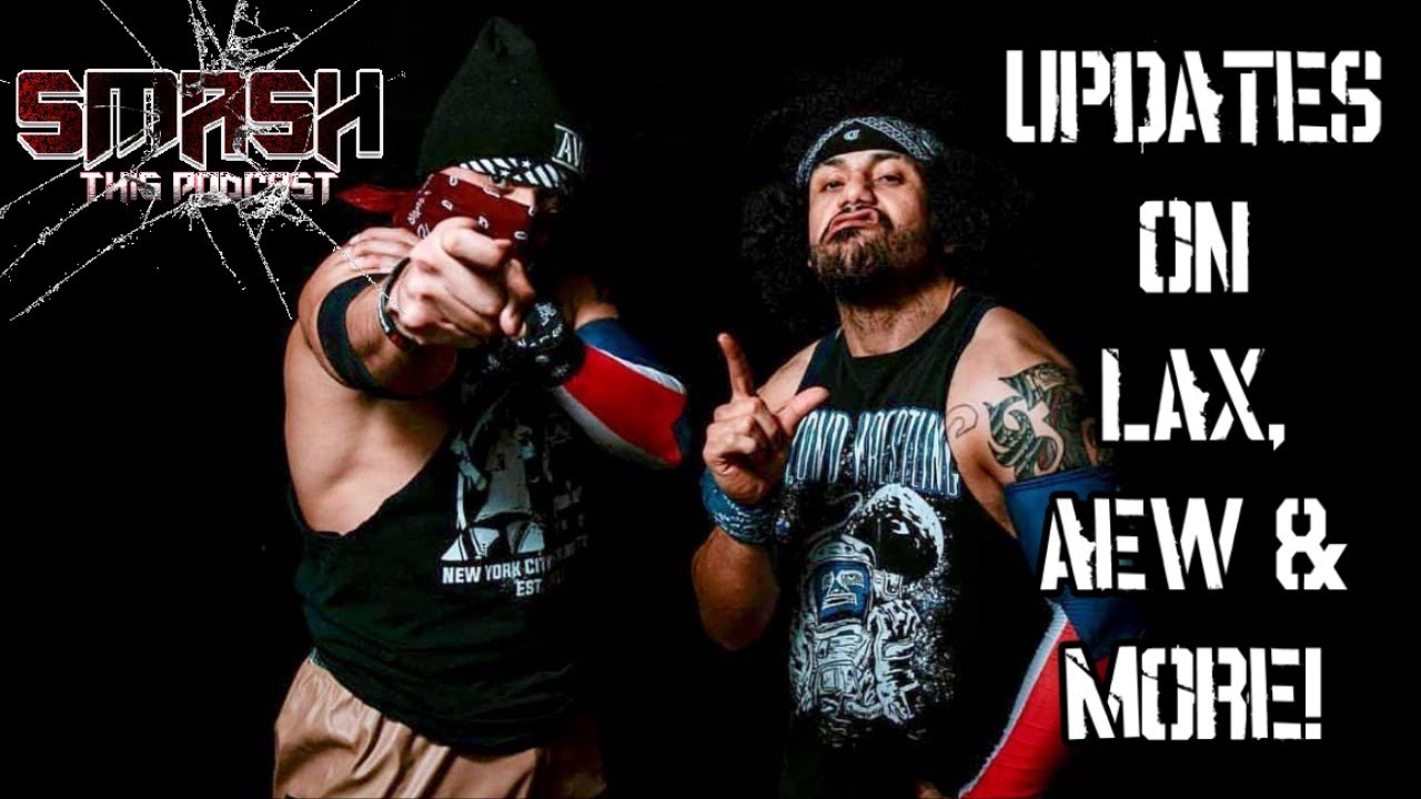 Smash This Podcast | UPDATES ON LAX, AEW & MORE! - YouTube