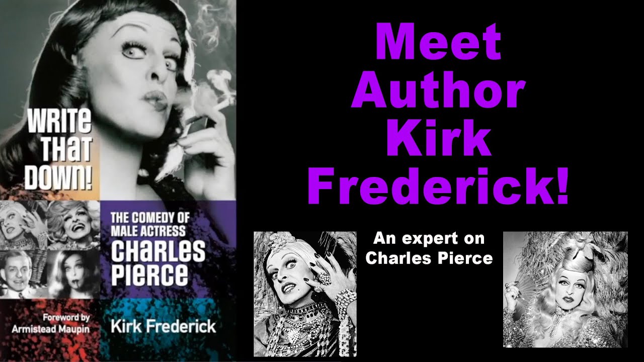 The amazing life of Charles Pierce, MALE ACTRESS! Meet author Kirk ...