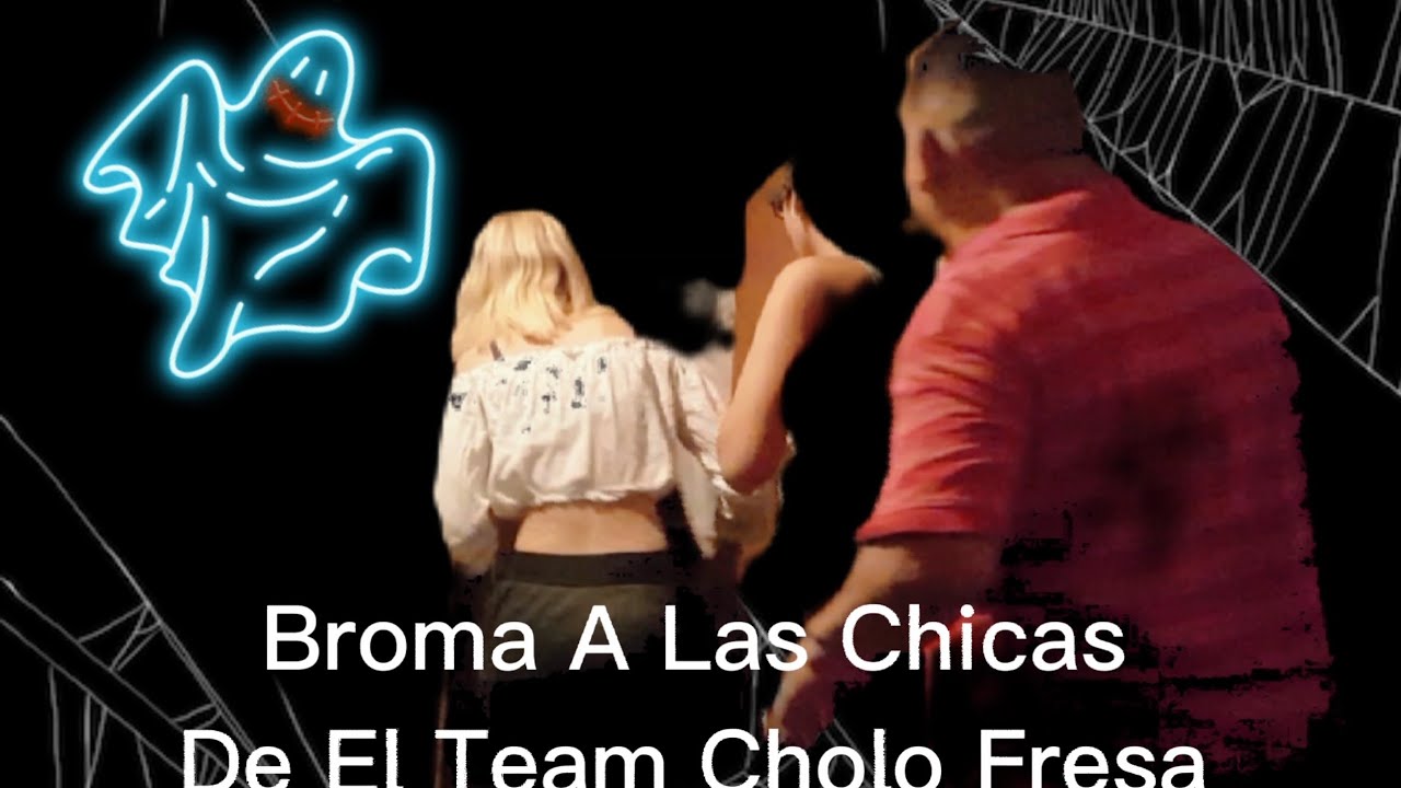 Les Hicimos Una Broma A Las Chicas Del Team Cholo Fresa ...