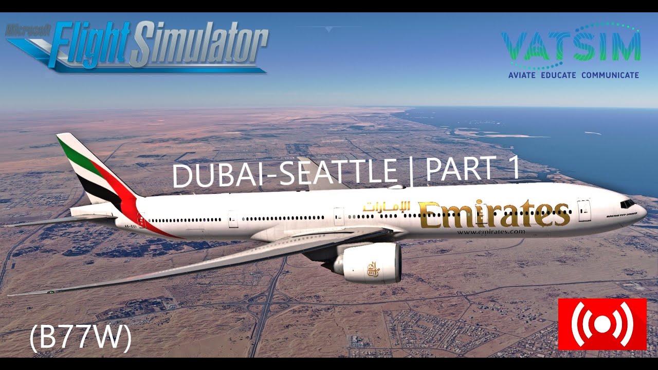 MSFS | Emirates 777-300ER Dubai To Seattle Part 1 | VATSIM | UAE229 ...