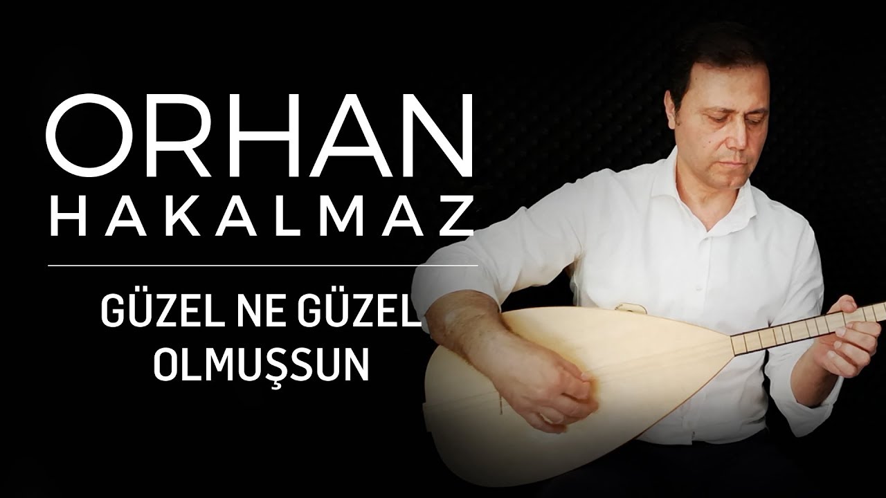 Orhan Hakalmaz - Güzel Ne Güzel Olmuşsun - YouTube