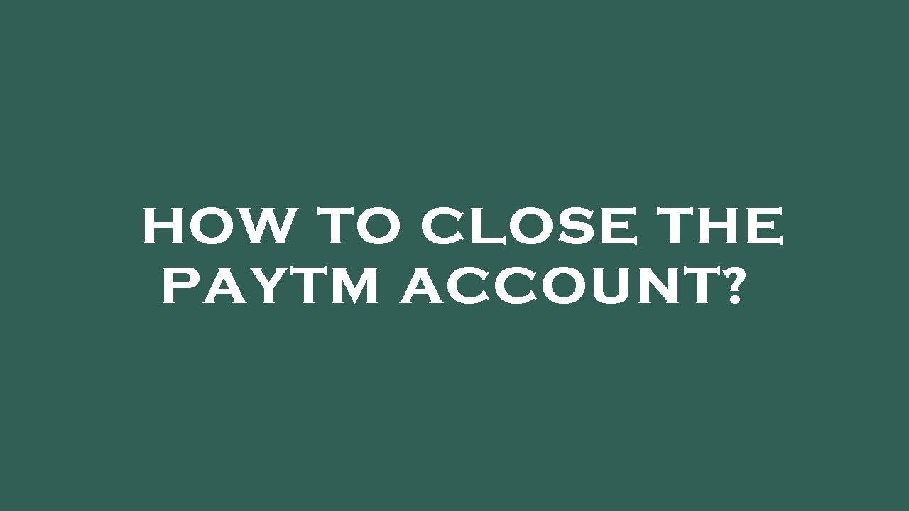 How to close the paytm account? - YouTube