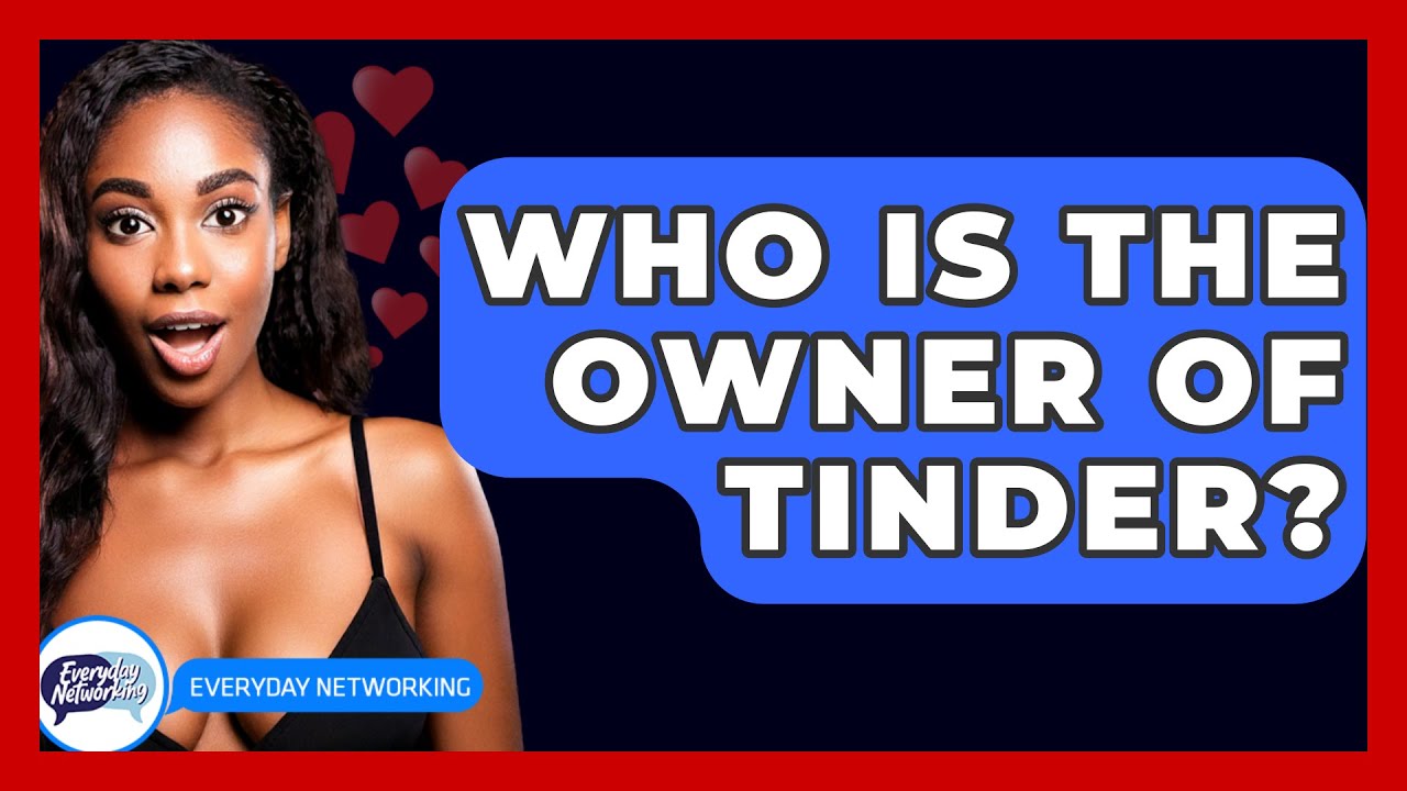 Who Is The Owner Of Tinder? - Everyday-Networking - YouTube