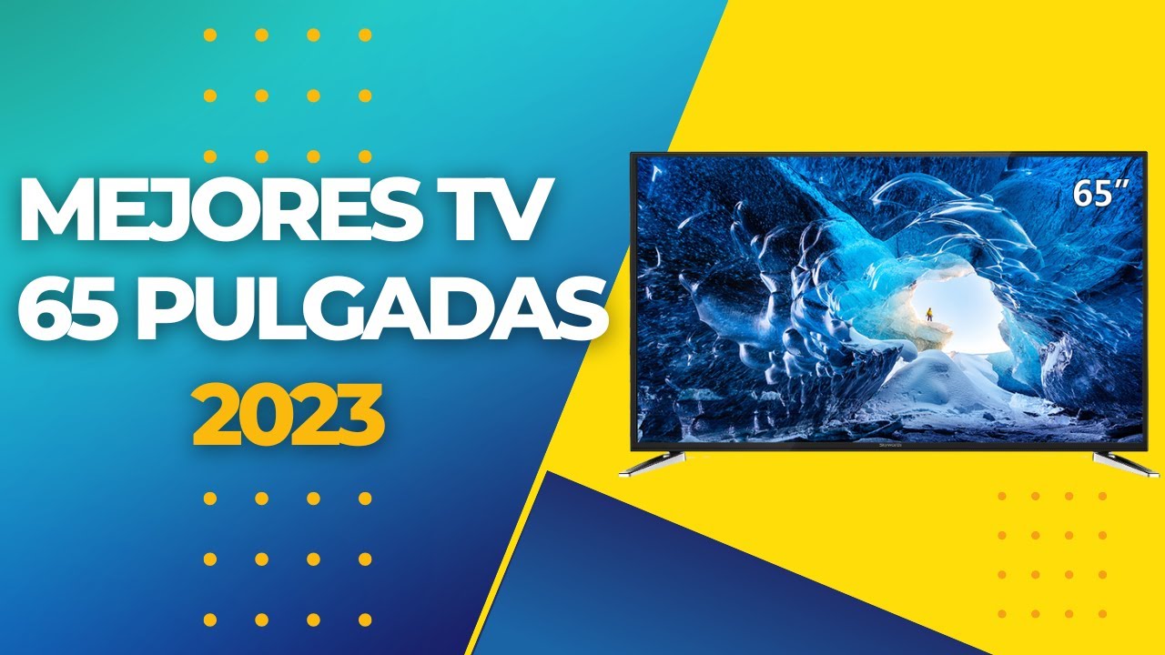 LOS MEJORES TELEVISORES DE 65 PULGADAS 2023 - YouTube