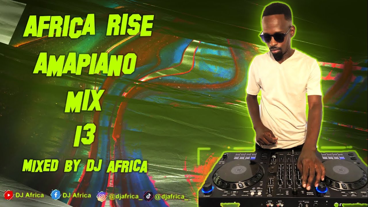 Amapiano Africa Rise Mix 13 (Mixed by DJ Africa) - YouTube