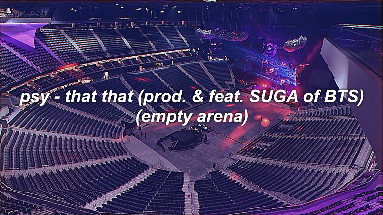 psy - that that (prod. & feat. SUGA of BTS) empty arena - YouTube