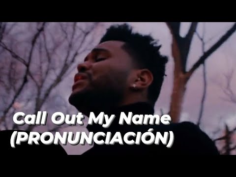 The Weeknd - Call Out My Name [PRONUNCIACIÓN] - YouTube