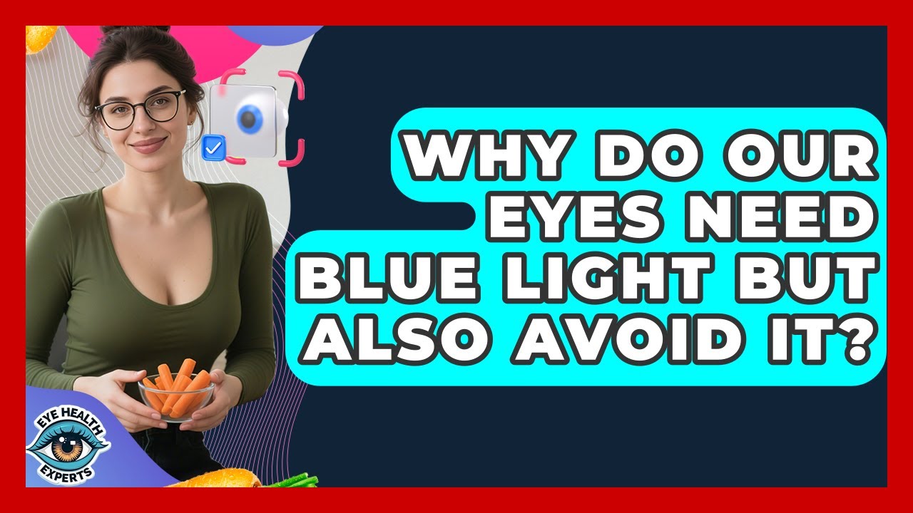 Why Do Our Eyes Need Blue Light But Also Avoid It? - Eye Health Experts ...