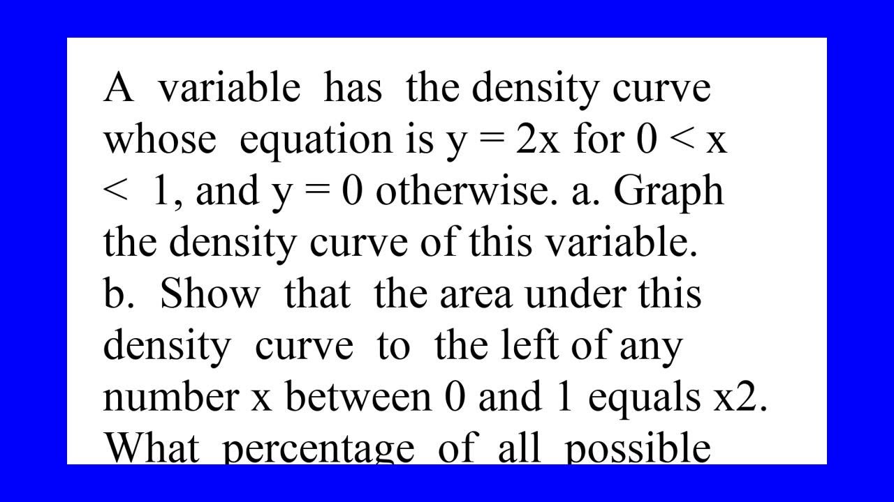 A variable has the density curve whose equation is y 2x for 0 x 1 and y ...